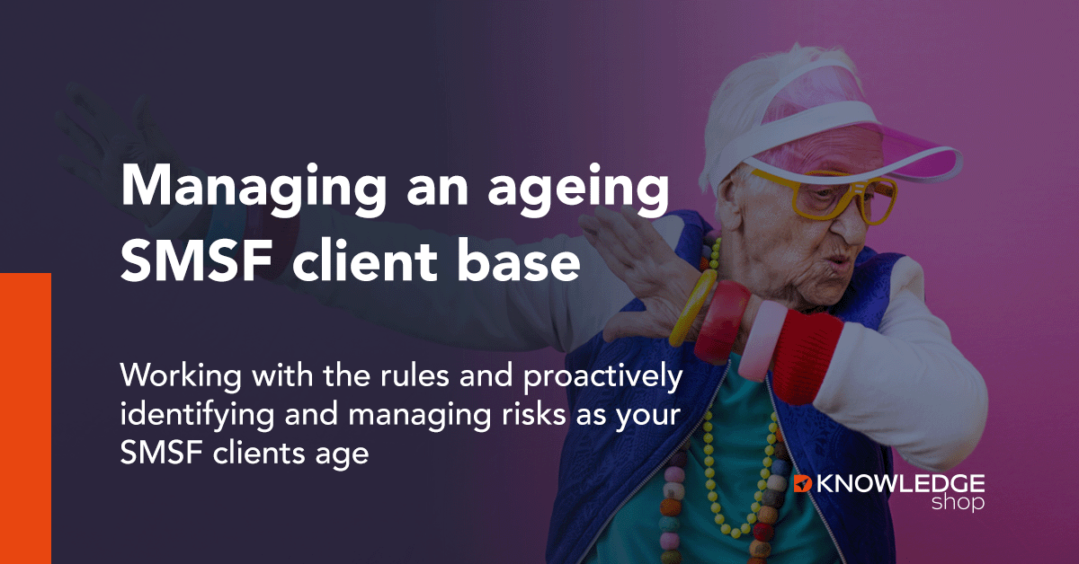 Managing an ageing SMSF client base