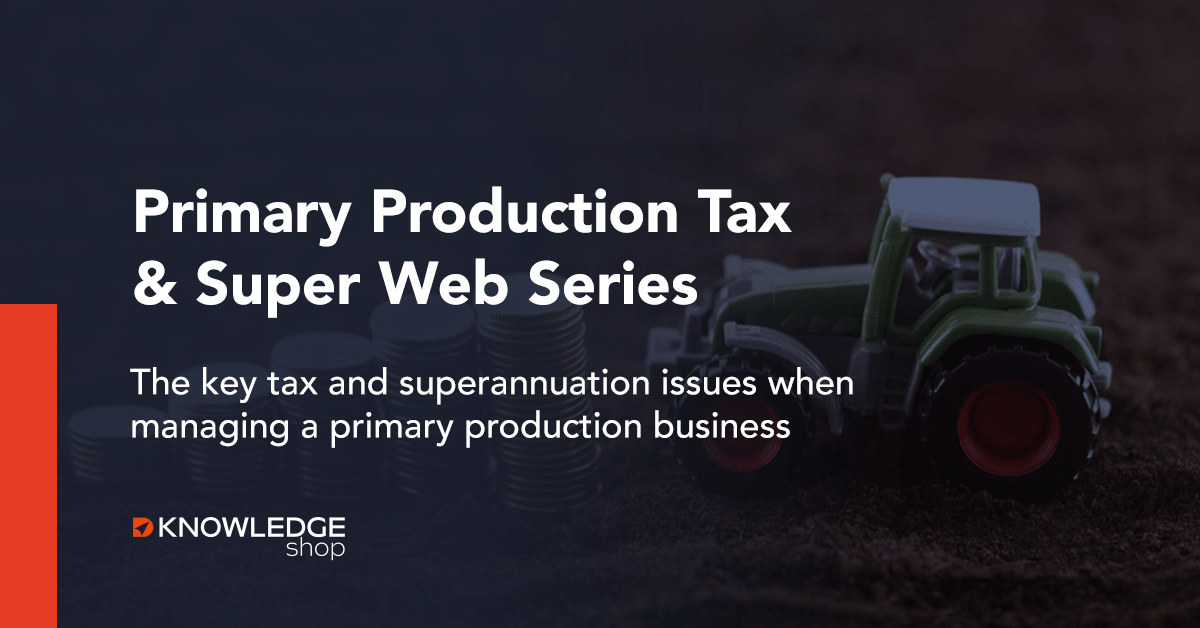 Primary Production Tax & Super Web Series