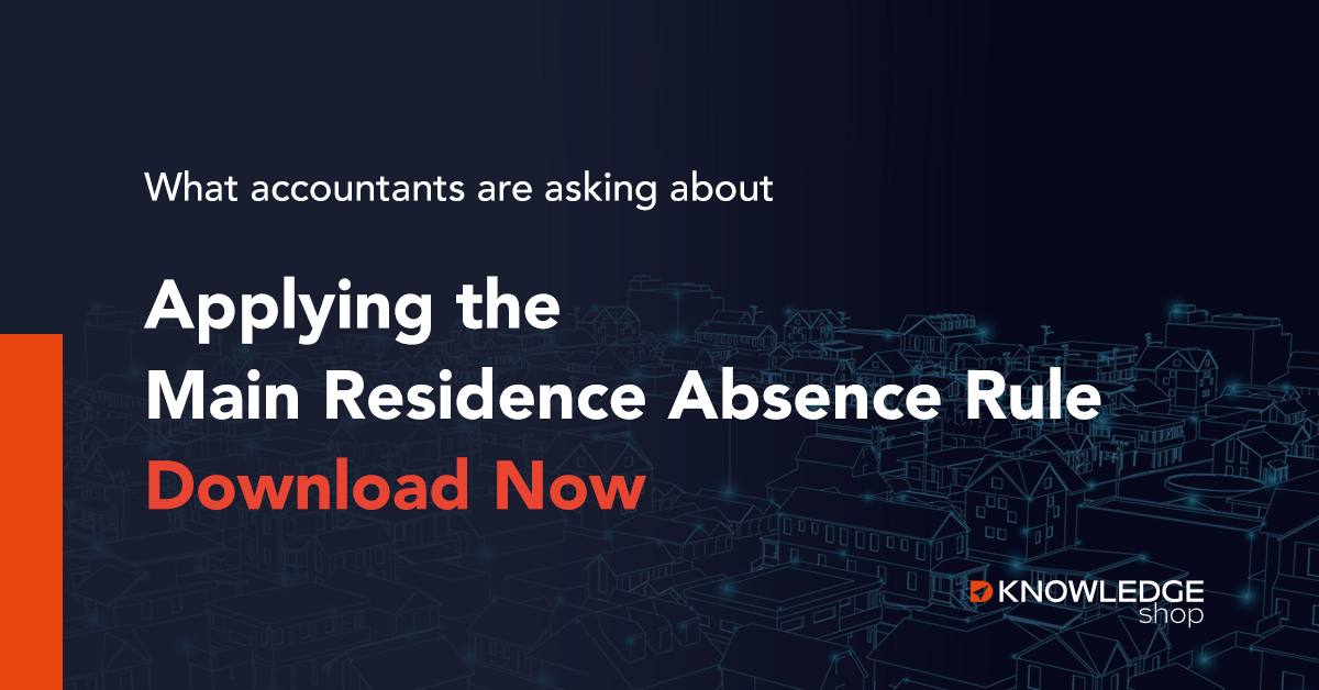 What accountants are asking about the main residence absence rule